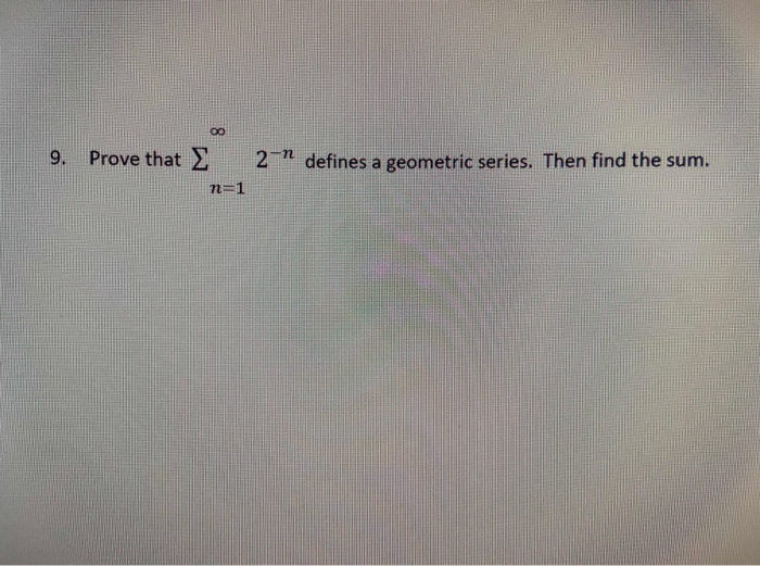 Solved 00 9. Prove that Σ 2-1 defines a geometric series. | Chegg.com