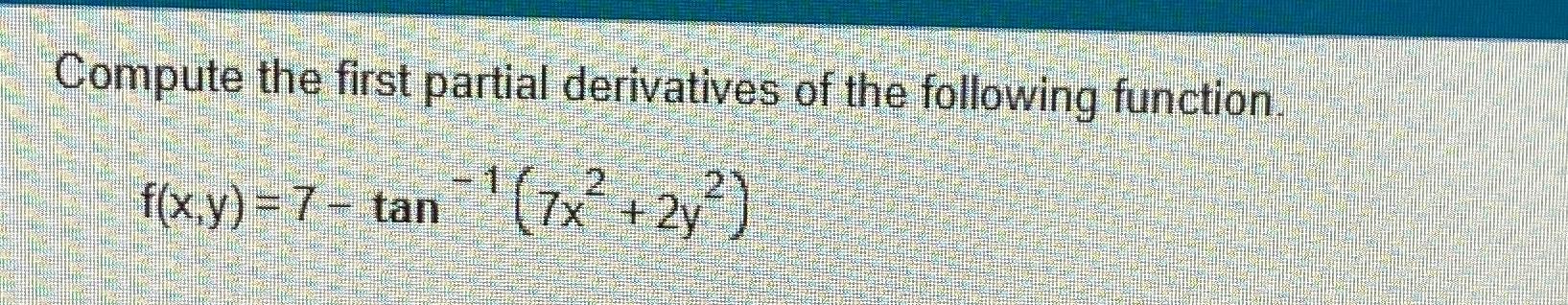 Solved Compute the first partial derivatives of the | Chegg.com