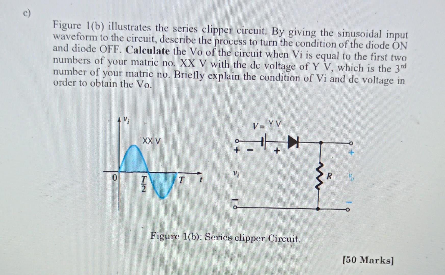 Solved c) Figure 1(b) illustrates the series clipper | Chegg.com