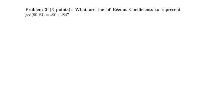 Solved Problem 2 (3 points): What are the bf Bézout | Chegg.com