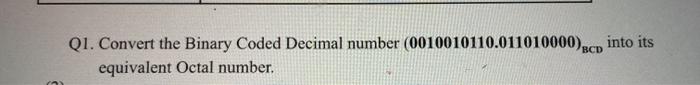 Solved Q1. Convert the Binary Coded Decimal number | Chegg.com