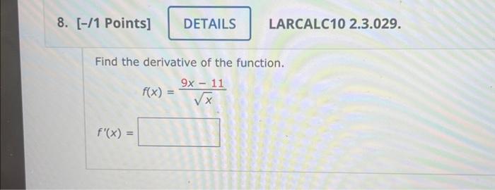 Solved Find the derivative of the function. f(x)=x9x−11 | Chegg.com