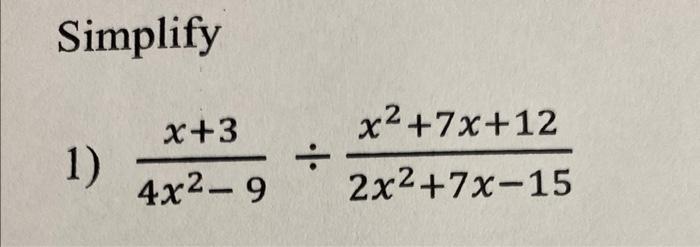 Solved Simplify 1) 4x2−9x+3÷2x2+7x−15x2+7x+12 | Chegg.com