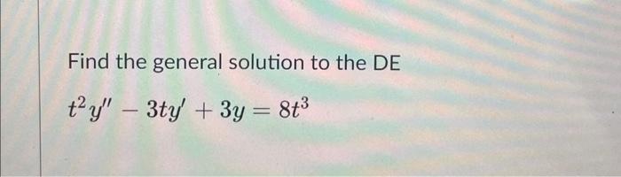 Solved Solve For The General Solution Using The Cauchy Euler Chegg