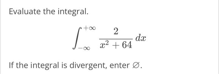 Solved Evaluate the integral. ∫−∞+∞x2+642dx If the integral | Chegg.com