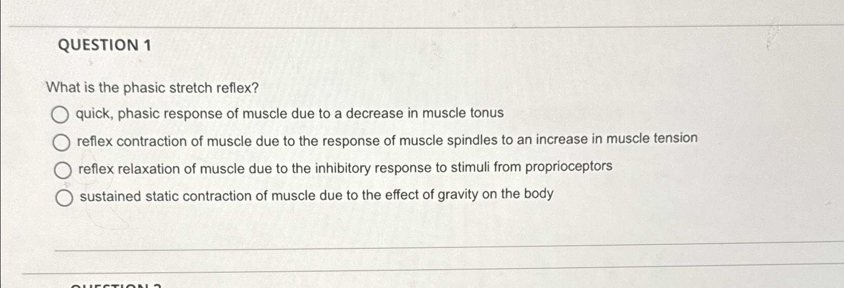 Solved QUESTION 1What is the phasic stretch reflex?quick, | Chegg.com