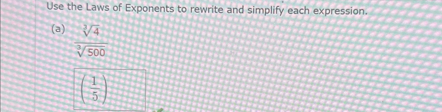 Solved Use the Laws of Exponents to rewrite and simplify | Chegg.com
