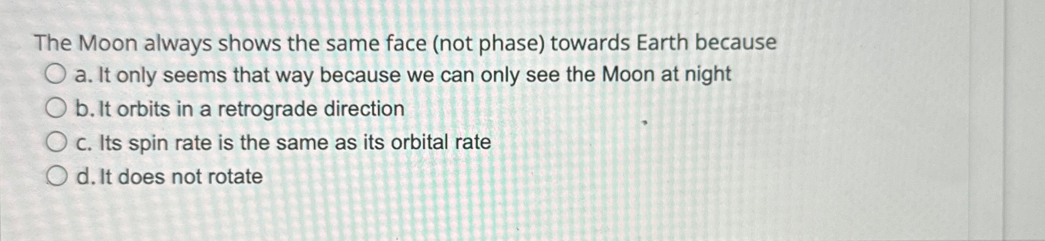 Solved The Moon always shows the same face (not phase) | Chegg.com