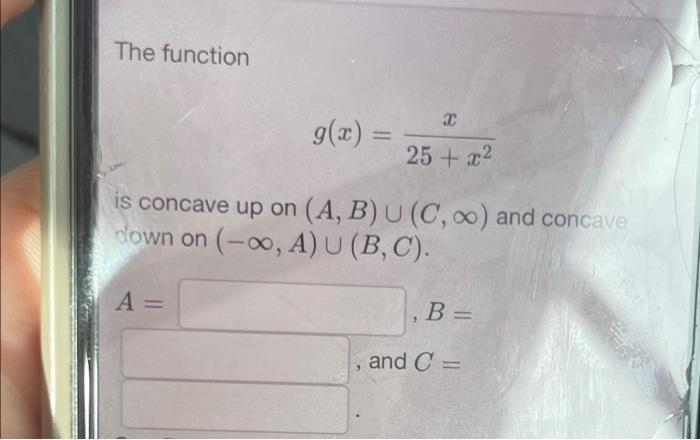 Solved The function g(x)=25+x2x is concave up on (A,B)∪(C,∞) | Chegg.com