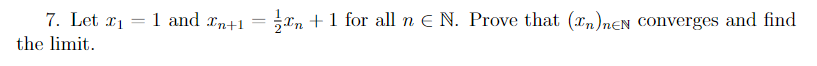 Solved Let x1=1 ﻿and xn+1=12xn+1 ﻿for all ninN. Prove that | Chegg.com