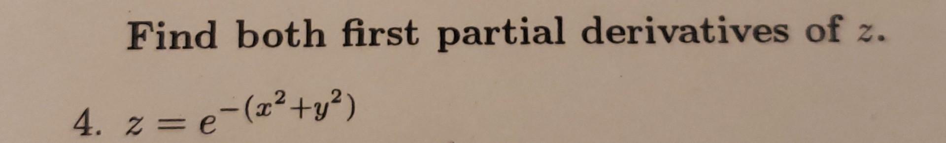 Solved Find both first partial derivatives of z z=e−(x2+y2) | Chegg.com