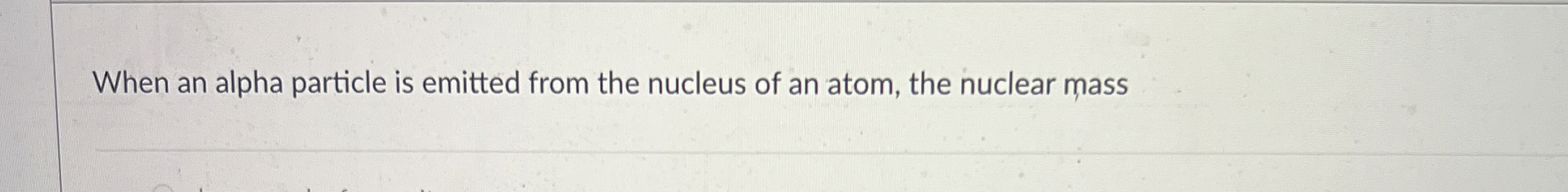 Solved When an alpha particle is emitted from the nucleus of | Chegg.com