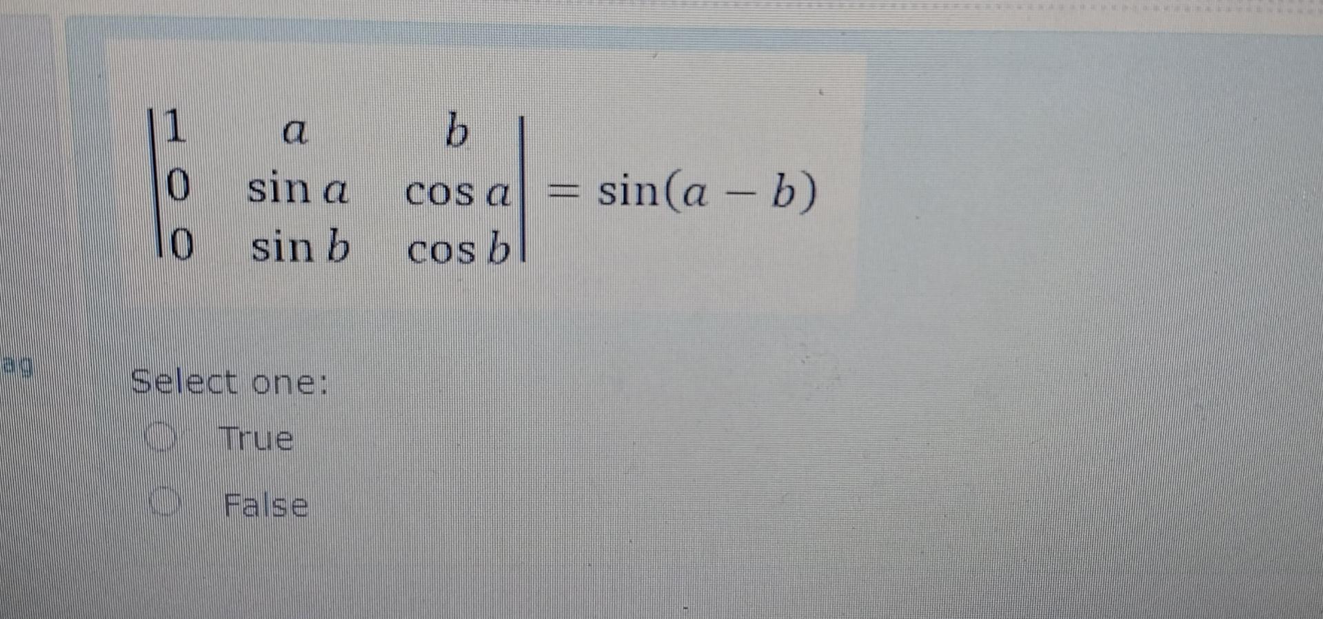 Solved |[1,a,b],[0,sina,cosa],[0,sinb,cosb]|=sin(a-b)Select | Chegg.com