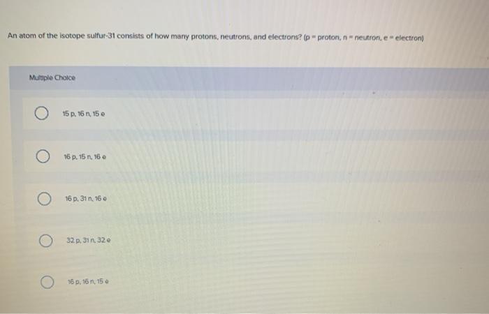 Solved An atom of the isotope sulfur-31 consists of how many | Chegg.com