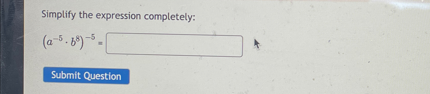 Solved Simplify the expression completely:(a-5*b8)-5= | Chegg.com