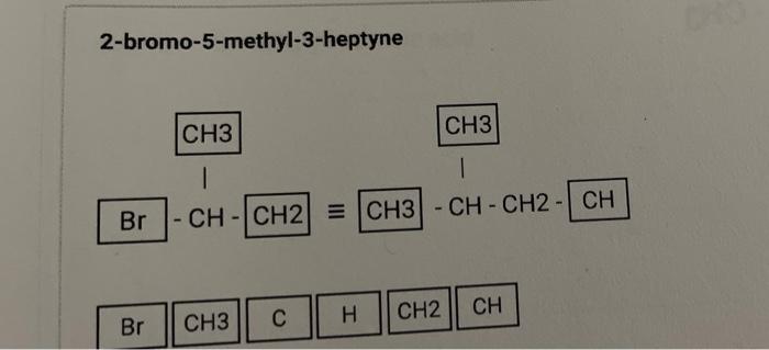 Solved 2-bromo-5-methyl-3-heptyne CH3 | Br-CH-CH2=CH3 Br CH3 | Chegg.com