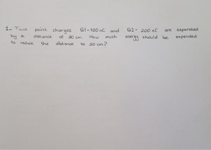Solved 1- Two point charges Q1=100nC and Q2=200∩C are | Chegg.com