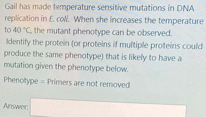 Solved Gail has made temperature sensitive mutations in DNA | Chegg.com
