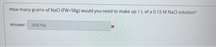 Solved How many grams of NaCl(FW=58 g ) would you need to | Chegg.com