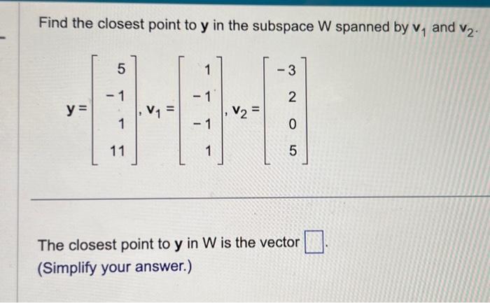 Solved Find the closest point to y in the subspace W spanned | Chegg.com
