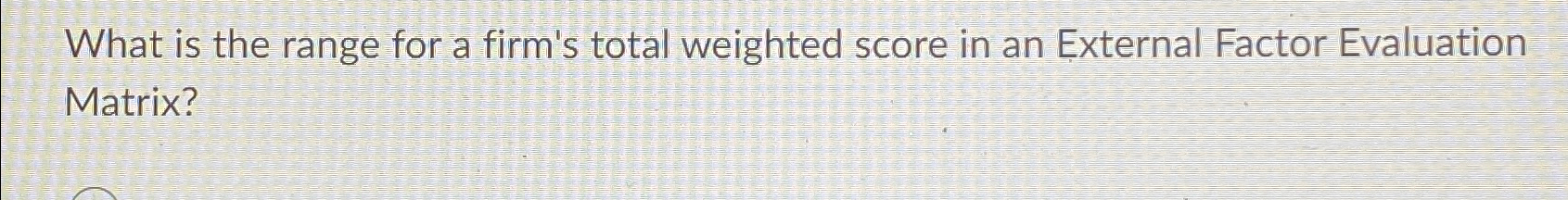 Solved What is the range for a firm's total weighted score | Chegg.com