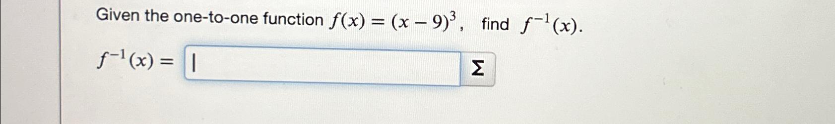 Solved Given the one-to-one function f(x)=(x-9)3, ﻿find | Chegg.com