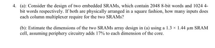 Solved 4. (a): Consider the design of two embedded SRAMs, | Chegg.com