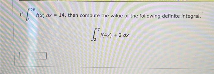 Solved If ∫828f(x)dx=14, then compute the value of the | Chegg.com