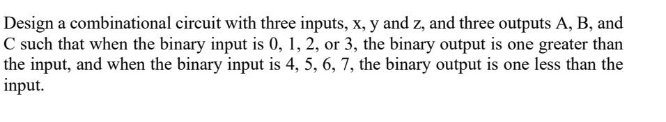 Solved Design a combinational circuit with three inputs, x,y | Chegg.com