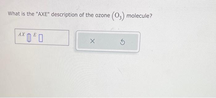 Solved What is the "AXE" description of the ozone (O3) | Chegg.com