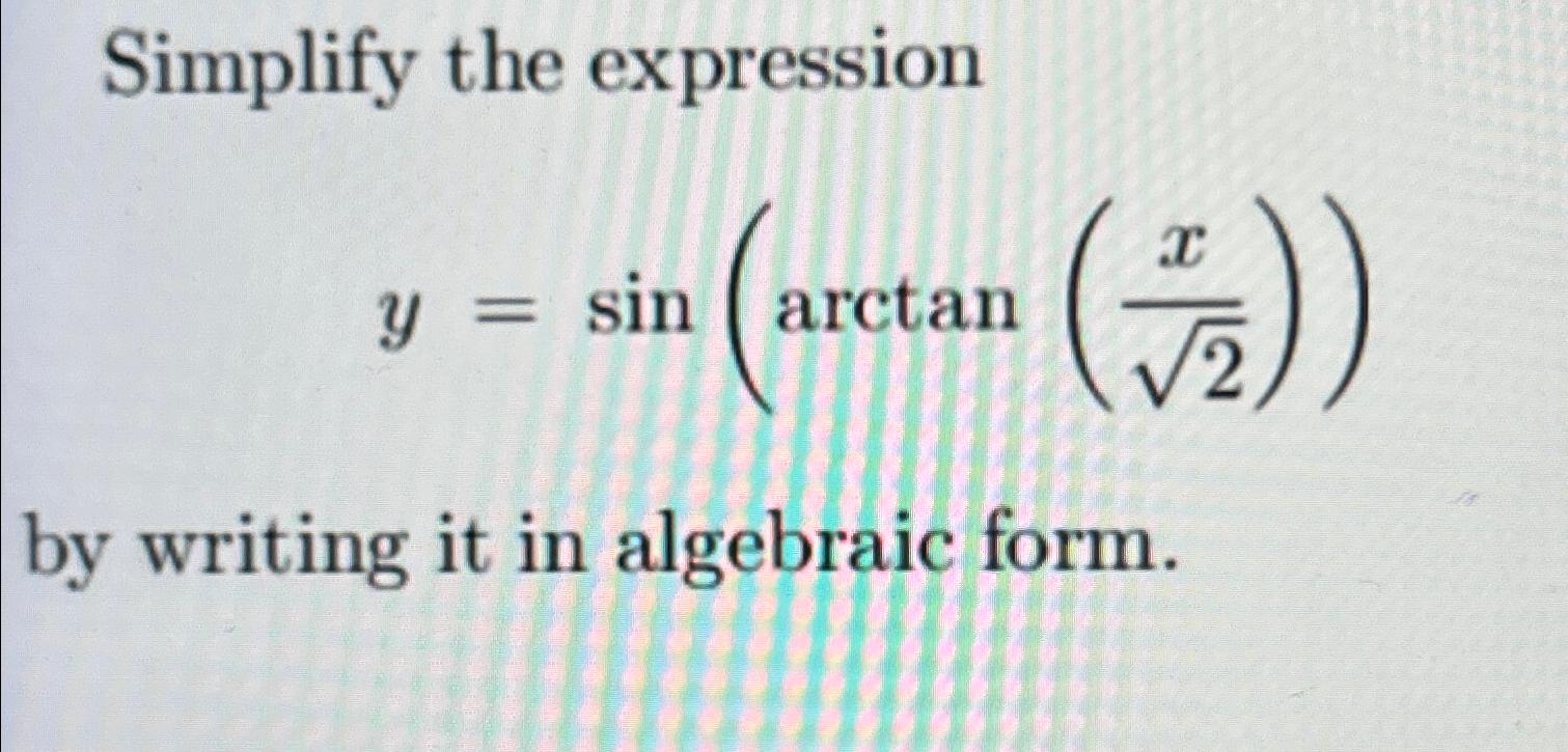 Solved Simplify the expressiony=sin(arctan(x22))by writing | Chegg.com