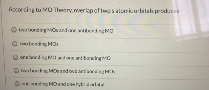 Solved According to MO Theory, overlap of two s atomic | Chegg.com