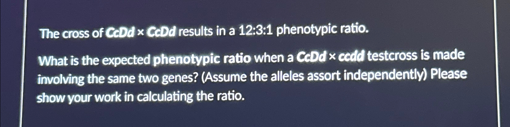 Solved The cross of CCDd \times CCDd results in a 12:3:1 | Chegg.com
