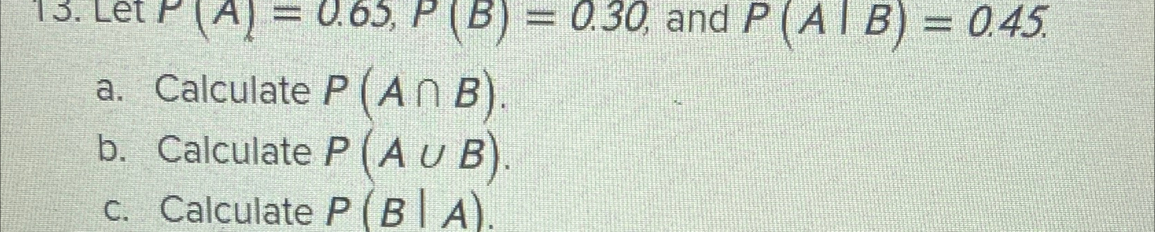 Solved a. ﻿Calculate P(A∩B).b. ﻿Calculate P(A∪B).c. | Chegg.com