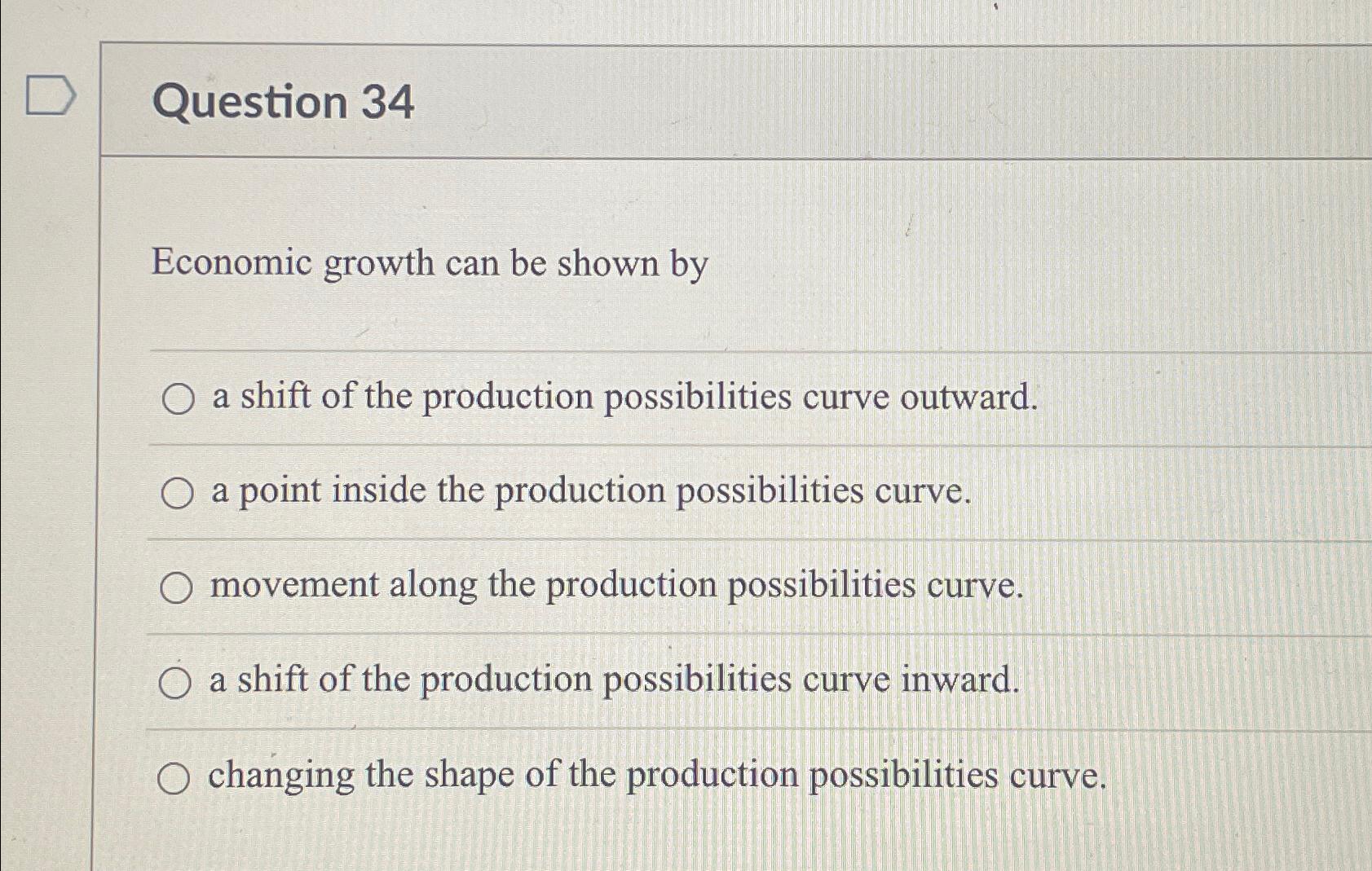 Solved Question 34Economic growth can be shown bya shift of | Chegg.com