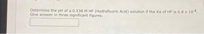 Solved Determine the pH of a 0.538MHF (Hydrofluoric Acid) | Chegg.com