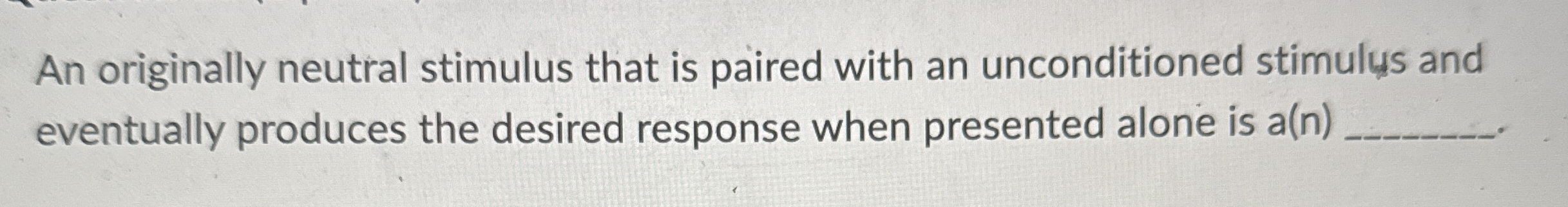An originally neutral stimulus that is paired with an | Chegg.com