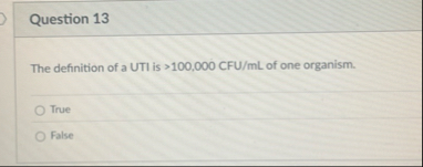 Solved Question 13The definition of a UTI is >100,000CFUmL | Chegg.com