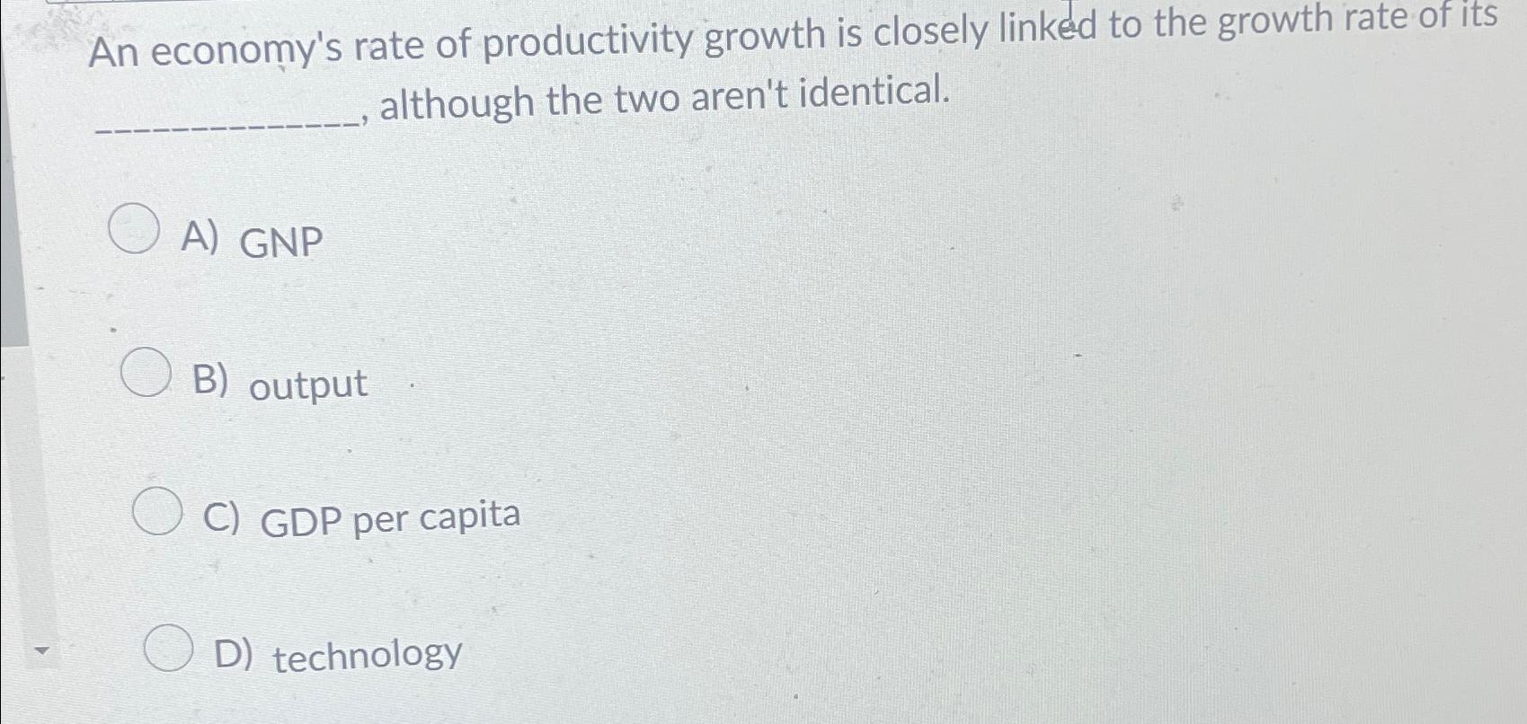 Solved An economy's rate of productivity growth is closely | Chegg.com