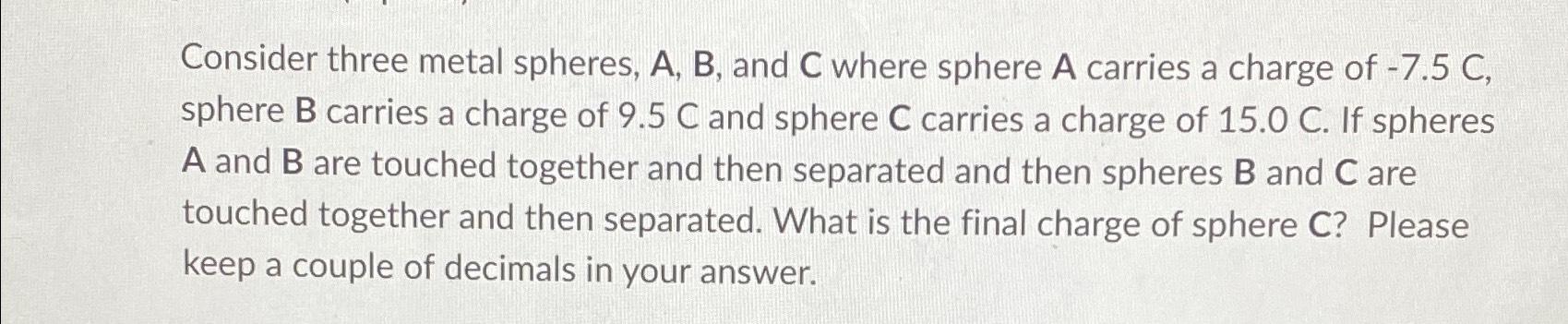Solved Consider three metal spheres, A, ﻿B, ﻿and C where | Chegg.com