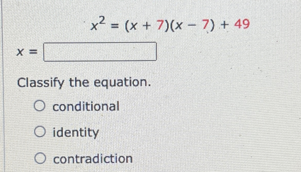 Solved x2=(x+7)(x-7)+49x=Classify the | Chegg.com