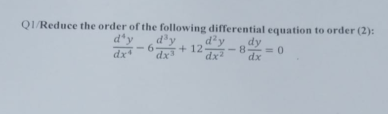 Solved Q1/Reduce the order of the following differential | Chegg.com