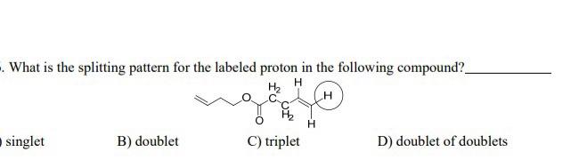 Solved . What is the splitting pattern for the labeled | Chegg.com