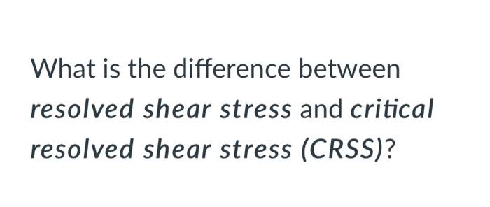 Solved What is the difference between resolved shear stress | Chegg.com