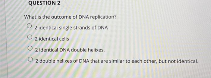 Solved What is the outcome of DNA replication? 2 identical | Chegg.com