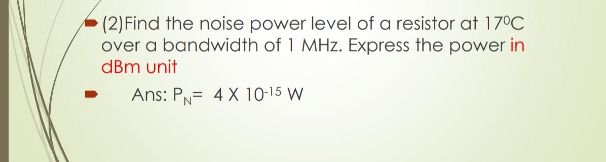 Solved (2)Find the noise power level of a resistor at 17∘C | Chegg.com