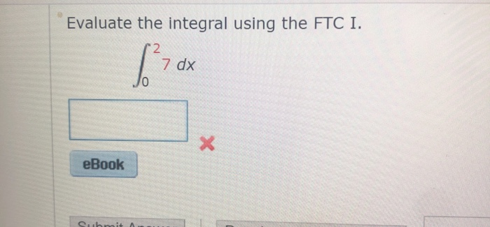 Solved Evaluate the integral using the FTC I. 7 dx eBook be | Chegg.com