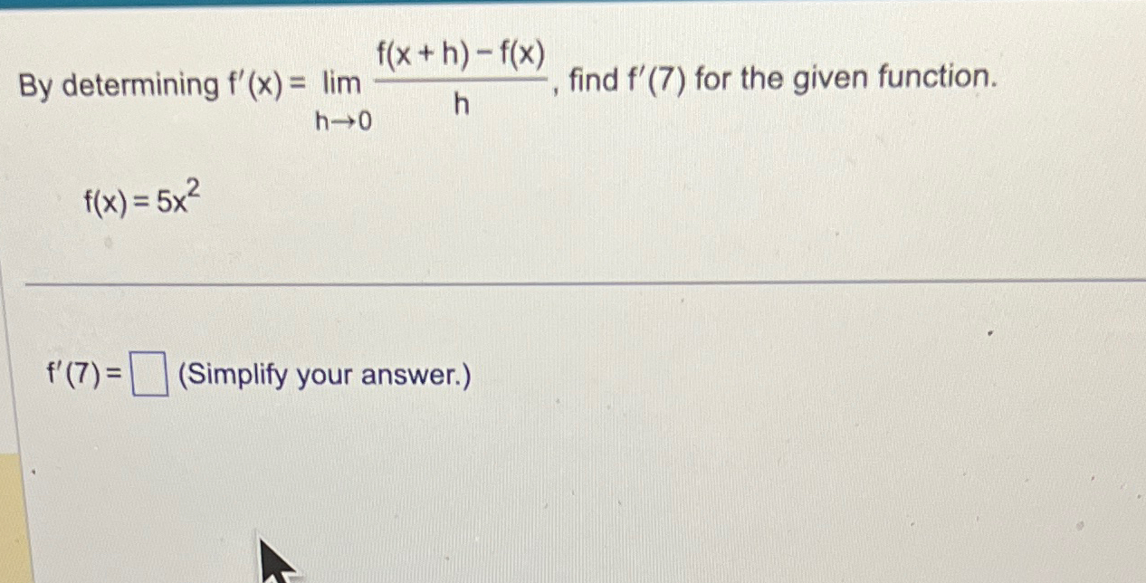 Solved By determining f'(x)=limh→0f(x+h)-f(x)h, ﻿find f'(7) | Chegg.com