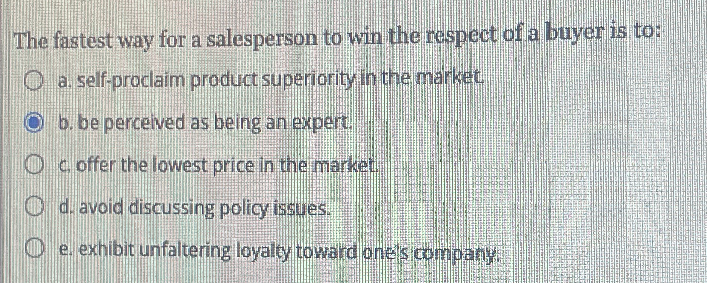 Solved The fastest way for a salesperson to win the respect | Chegg.com