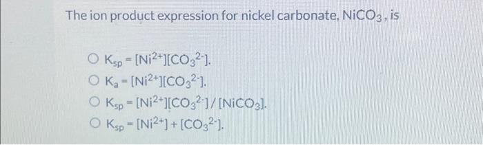 Solved The ion product expression for nickel carbonate, | Chegg.com